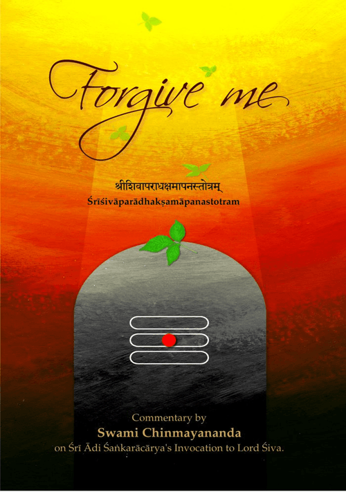Forgive Me (Shiva-Aparadha-Kshamapana-Stotram): Swami Chinmayananda ...